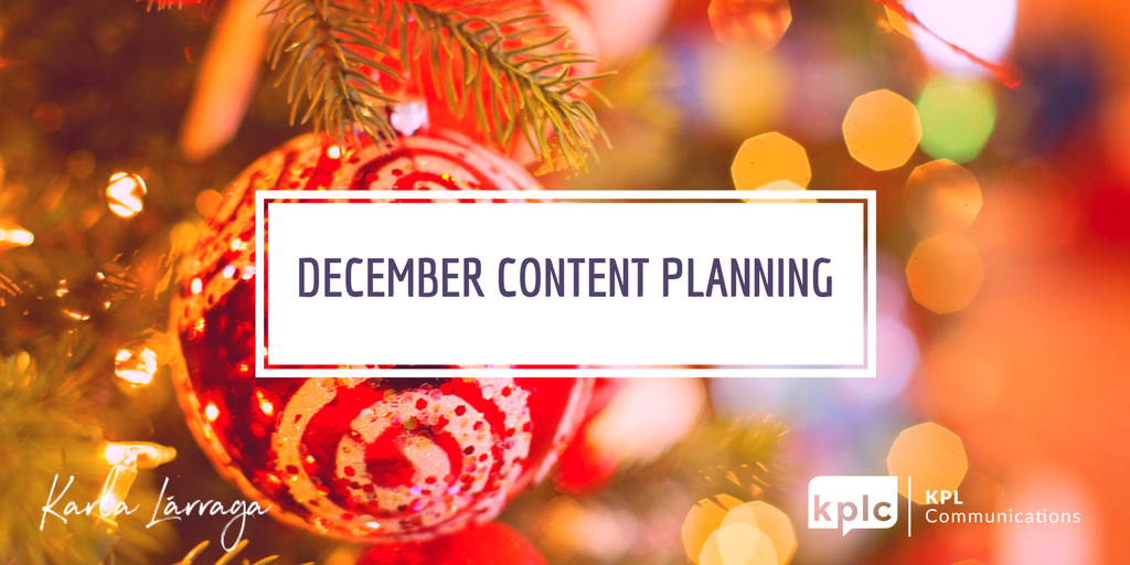 Look Ahead: December Content Planning – Karla Larraga